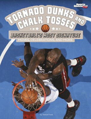 TORNADO DUNKS & CHALK TOSSES Spark: Sports Illustrated Kids: Signature Celebrations, Moves, and Style Steve Foxe CAPSTON...