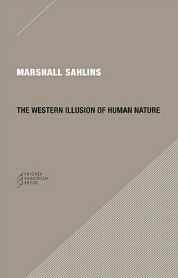 WESTERN ILLUSION OF HUMAN NATU Paradigm Marshall Sahlins PRICKLY PARADIGM PR2008 Paperback English ISBN：9780979405723 洋書...