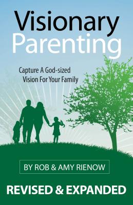 VISIONARY PARENTING REVISED AN Rob Rienow Amy Rienow D6 FAMILY MINISTRY2018 Paperback Revised and Exp English ISBN：97808...