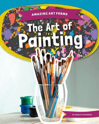 ART OF PAINTING Amazing Art Forms Marley Richmond KIDS CORE2024 Library　Binding English ISBN：9781098295783 洋書 Books for ...