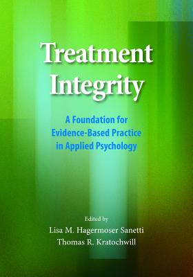 TREATMENT INTEGRITY Applying Psychology in the Schools Lisa M. H. Sanetti Thomas R. Kratochwill AMER PSYCHOLOGICAL ASSN2...