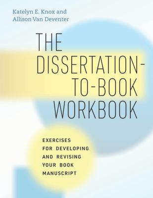 DISSERTATIONーTOーBK WORKBK Chicago Guides to Writing, Editing, and Publishing Katelyn E. Knox Allison Van Deventer UNIV O...