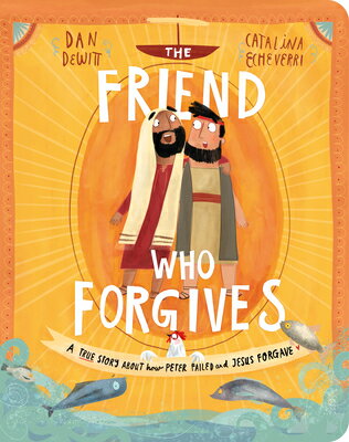 FRIEND WHO FORGIVES BOARD BK Tales That Tell the Truth Dan DeWitt Catalina Echeverri GOOD BOOK CO2021 Board　Books Englis...