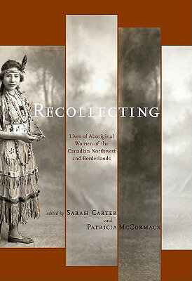 RECOLLECTING West Unbound: Social and Cultural Studies Sarah Carter ATHABASCA UNIV PR2011 Paperback English ISBN：9781897...