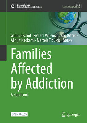 FAMILIES AFFECTED BY ADDICTION Sustainable Development Goals Gallus Bischof Richard Velleman Jim Orford SPRINGER NATURE2...