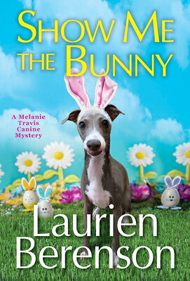SHOW ME THE BUNNY A Melanie Travis Canine Mystery Laurien Berenson KENSINGTON COZIES2023 Mass　Market　Paperbound English ...