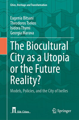 BIOCULTURAL CITY AS A UTOPIA O Cities, Heritage and Transformation Eugenia Bitsani Theodoros Tsekos Isidora Thymi SPRING...