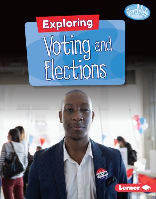 EXPLORING VOTING & ELECTIONS Searchlight Books (Tm) ーー Getting Into Government Jennifer Joline Anderson LERNER PUBN2019 ...