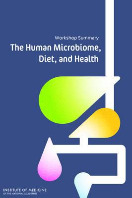 HUMAN MICROBIOME DIET & HEALTH Institute of Medicine Food and Nutrition Board Food Forum NATL ACADEMY PR2013 Paperback E...