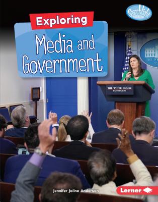 EXPLORING MEDIA & GOVERNMENT Searchlight Books (Tm) ーー Getting Into Government Jennifer Joline Anderson LERNER PUBN2019 ...