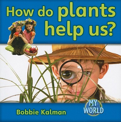 HOW DO PLANTS HELP US My World ー Grl F Bobbie Kalman CRABTREE PUB2011 Paperback English ISBN：9780778795865 洋書 Books for ...