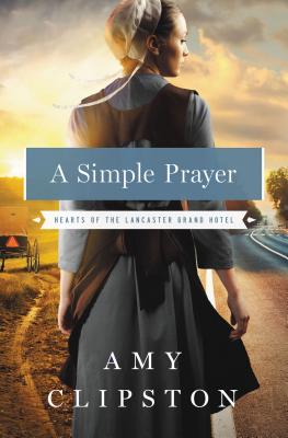 SIMPLE PRAYER Hearts of the Lancaster Grand Hotel Amy Clipston ZONDERVAN2015 Paperback English ISBN：9780310335887 洋書 Fic...