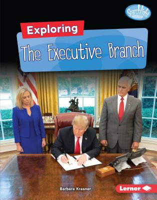 EXPLORING THE EXECUTIVE BRANCH Searchlight Books (Tm) ーー Getting Into Government Barbara Krasner LERNER PUBN2019 Library...