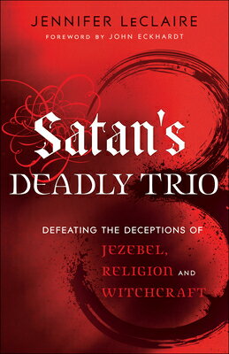 SATANS DEADLY TRIO Jennifer LeClaire John Eckhardt CHOSEN BOOKS2014 Paperback English ISBN：9780800795894 洋書 Social Scien...