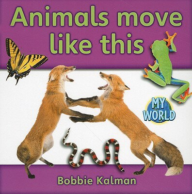 ANIMALS MOVE LIKE THIS My World ー Grl G Bobbie Kalman CRABTREE PUB2011 Paperback English ISBN：9780778795896 洋書 Books for...