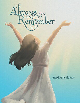 ALWAYS REMEMBER Stephanie Huber WESTBOW PR2020 Hardcover English ISBN：9781973695929 洋書 Books for kids（児童書） Juvenile Fiction