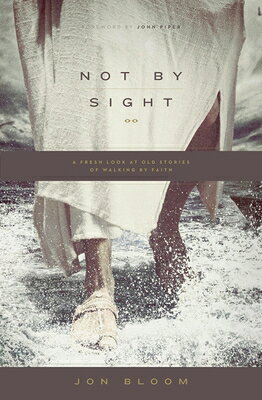 NOT BY SIGHT Jon Bloom John Piper CROSSWAY BOOKS2013 Paperback English ISBN：9781433535932 洋書 Social Science（社会科学） Religion