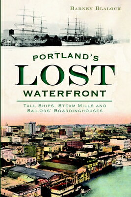 PORTLANDS LOST WATERFRONT Lost Barney Blalock HISTORY PR2012 Paperback English ISBN：9781609495954 洋書 Social Science（社会科学...