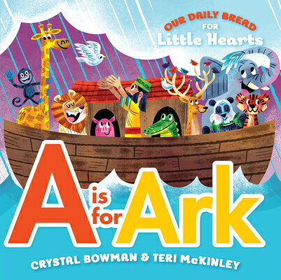 A IS FOR ARKーBOARD Our Daily Bread for Little Hearts Crystal Bowman Teri McKinley Luke Flowers DISCOVERY HOUSE2017 Board...
