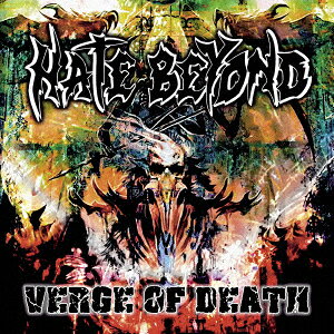 HATE BEYONDバージ オブ デス ヘイトビヨンド 発売日：2017年09月13日 VERGE OF DEATH JAN：4560329806012 RBNCDー1601 RUBICON MUSIC ダイキサウンド(株) [Disc1...