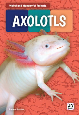 AXOLOTLS Weird and Wonderful Animals Emma Bassier POP2019 Library　Binding English ISBN：9781532166020 洋書 Books for kids（児...