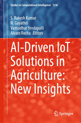 AIーDRIVEN IOT SOLUTIONS IN AGR Studies in Computational Intelligence S. Rakesh Kumar N. Gayathri Vamsidhar Yendapalli SP...