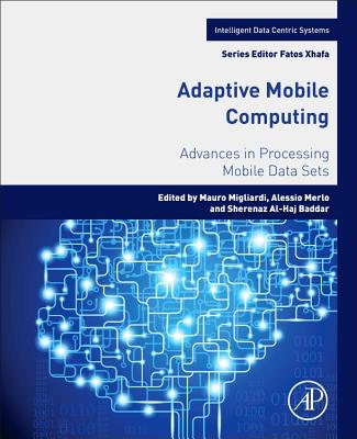 ADAPTIVE MOBILE COMPUTING Intelligent DataーCentric Systems Mauro Migliardi Alessio Merlo Sherenaz AlーHajbaddar ACADEMIC ...