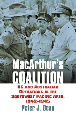 MACARTHURS COALITION Modern War Studies Peter J. Dean UNIV PR OF KANSAS2018 Hardcover English ISBN：9780700626045 洋書 Soci...