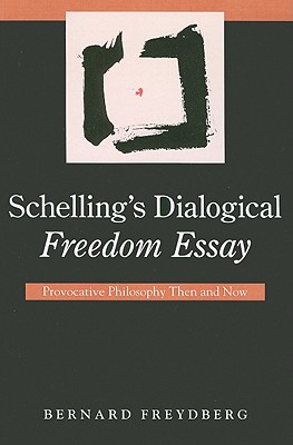 SCHELLINGS DIALOGICAL FREEDOM Suny Contemporary Continental Philosophy Bernard Freydberg ST UNIV OF NEW YORK PR2009 Pape...