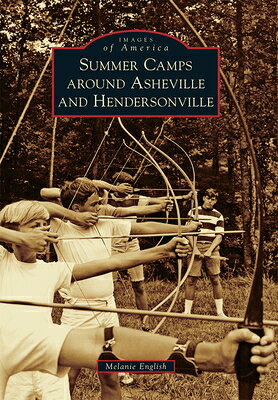 SUMMER CAMPS AROUND ASHEVILLE Images of America Melanie A. English ARCADIA PUB (SC)2016 Paperback English ISBN：978146711...
