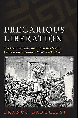 PRECARIOUS LIBERATION Suny Global Modernity Franco Barchiesi ST UNIV OF NEW YORK PR2011 Paperback English ISBN：978143843...