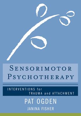 SENSORIMOTOR PSYCHOTHERAPY Norton Interpersonal Neurobiology Pat Ogden Janina Fisher W W NORTON & CO2015 Hardcover Engli...
