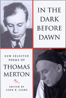 IN THE DARK BEFORE DAWN Thomas Merton Lynn R. Szabo Lynn R. Szabo NEW DIRECTIONS2005 Paperback English ISBN：978081121613...