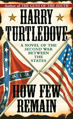 HOW FEW REMAIN Southern Victory Harry Turtledove DELREY TRADE1998 Mass　Market　Paperbound English ISBN：9780345406149 洋書 F...