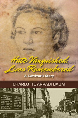 HATE VANQUISHED LIVES REMEMBER Charlotte Arpadi Baum LIB OF THE HOLOCAUST2022 Paperback English ISBN：9781882326150 洋書 Fi...