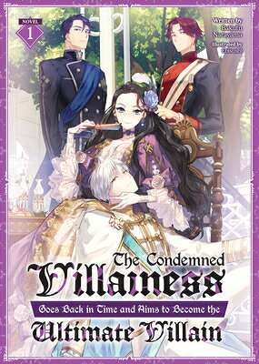 CONDEMNED VILLAINESS GOES BACK The Condemned Villainess Goes Back in Time and Aims to Become the Ultimate Villain (Light...