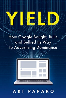 YIELD HOW GOOGLE BOUGHT BUILT Ari Paparo AMPLIFY PUB GROUP2025 Hardcover English ISBN：9798891386174 洋書 Business & SelfーC...
