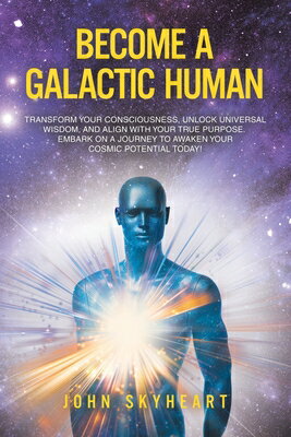 BECOME A GALACTIC HUMAN John Skyheart BALBOA PR2024 Paperback English ISBN：9798765256176 洋書 Social Science（社会科学） Body, M...