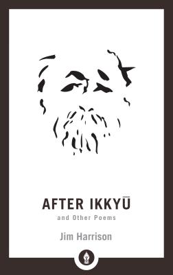 AFTER IKKYU & OTHER POEMS Shambhala Pocket Library Jim Harrison SHAMBHALA2018 Paperback English ISBN：9781611806212 洋書 Fi...