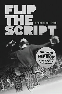 FLIP THE SCRIPT Chicago Studies in Ethnomusicology J. Griffith Rollefson UNIV OF CHICAGO PR2017 Paperback English ISBN：9...