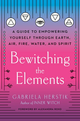 BEWITCHING THE ELEMENTS Gabriela Herstik Alexandra Roxo TARCHER PERIGEE2020 Paperback English ISBN：9780593086216 洋書 Soci...