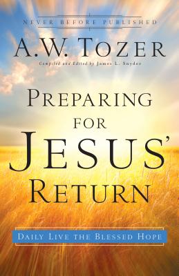 PREPARING FOR JESUS RETURN A. W. Tozer James L. Snyder BETHANY HOUSE PUBL2012 Paperback English ISBN：9780764216220 洋書 So...