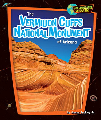 VERMILION CLIFFS NATL MONUMENT Alien Landscapes on Earth! James Buckley, Jr. BEARPORT PUB CO INC2026 Library　Binding Eng...