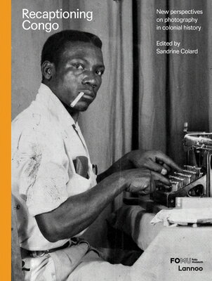 DUTーRECAPTIONING CONGO Sandrine Colard Jean Bofane Suzanne Freitas LANOO BOOKS2022 Hardcover Dutch ISBN：9789401486231 洋書...