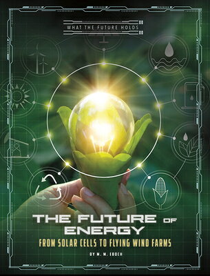 FUTURE OF ENERGY What the Future Holds M. M. Eboch CAPSTONE PR2020 Paperback English ISBN：9781496666246 洋書 Books for kid...