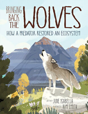 BRINGING BACK THE WOLVES Ecosystem Guardians Jude Isabella Kim Smith KIDS CAN PR2020 Hardcover English ISBN：978177138625...