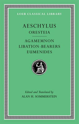 GRCーORESTEIA AGAMEMNON LIBATIO Loeb Classical Library Aeschylus Alan H. Sommerstein Alan H. Sommerstein HARVARD UNIV PR2...