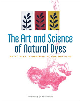 ART & SCIENCE OF NATURAL DYES Joy Boutrup Catharine Ellis SCHIFFER PUB LTD2019 Spiral English ISBN：9780764356339 洋書 Art ...