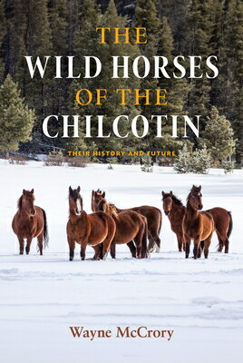 WILD HORSES OF THE CHILCOTIN Wayne McCrory HARBOUR PUB2024 Hardcover English ISBN：9781990776366 洋書 Social Science（社会科学） ...