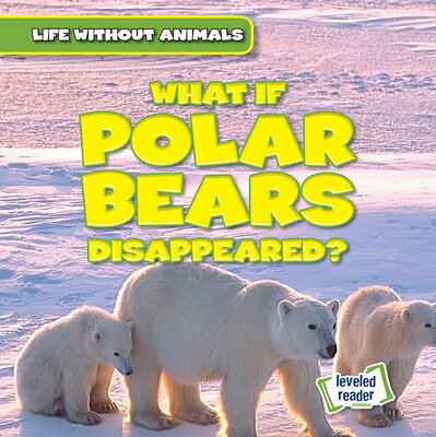 WHAT IF POLAR BEARS DISAPPEARE Life Without Animals Anthony Ardely GARETH STEVENS INC2022 Paperback English ISBN：9781538...